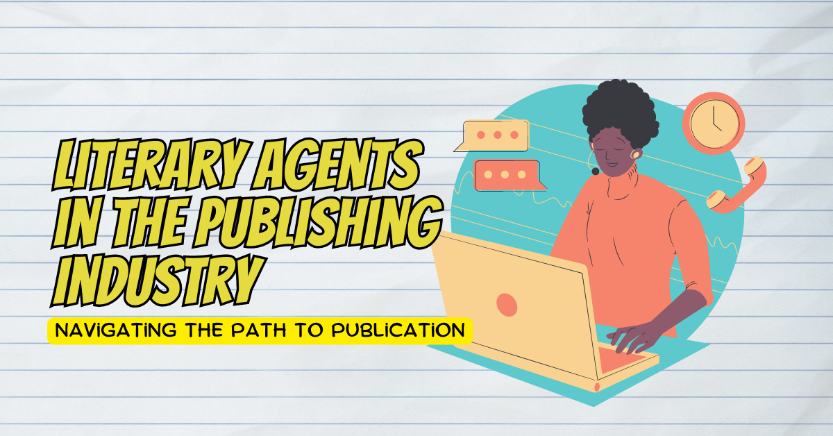 Literary Agents in the Publishing Industry: Navigating the Path to ...