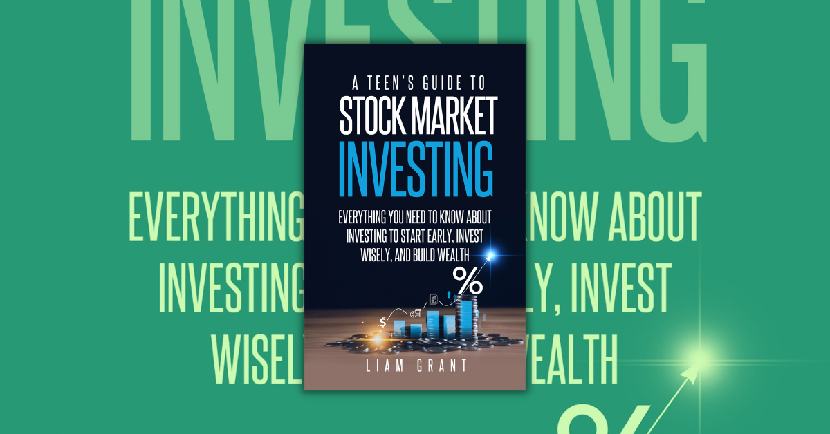 A Teen's Guide to Stock Market Investing by Liam Grant